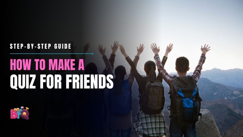 How to Make a Quiz for Friends: A Step-by-Step Guide - Best Friend Quiz